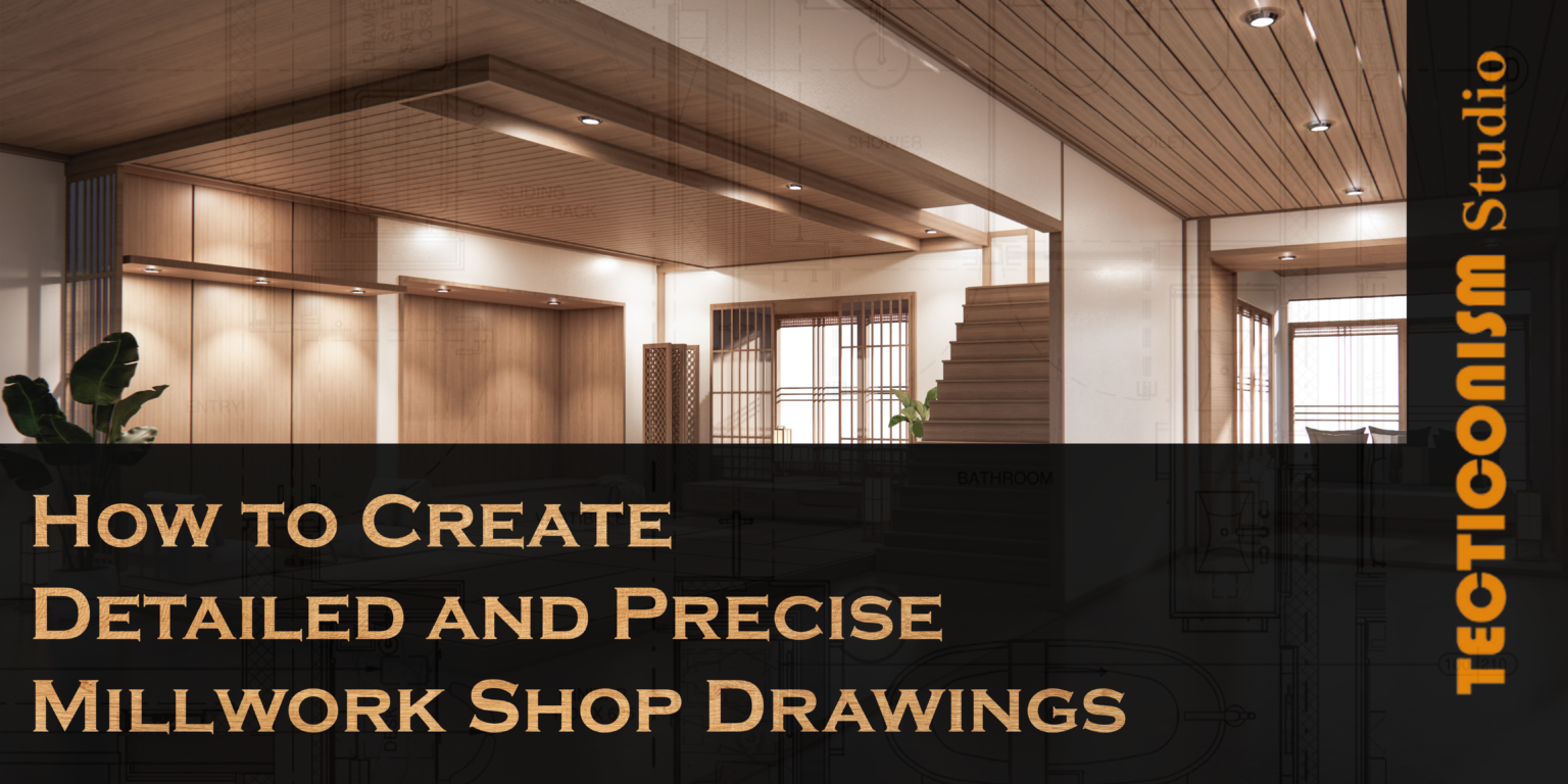 How to Create Detailed and Precise Millwork Shop Drawings - Tecticonism ...